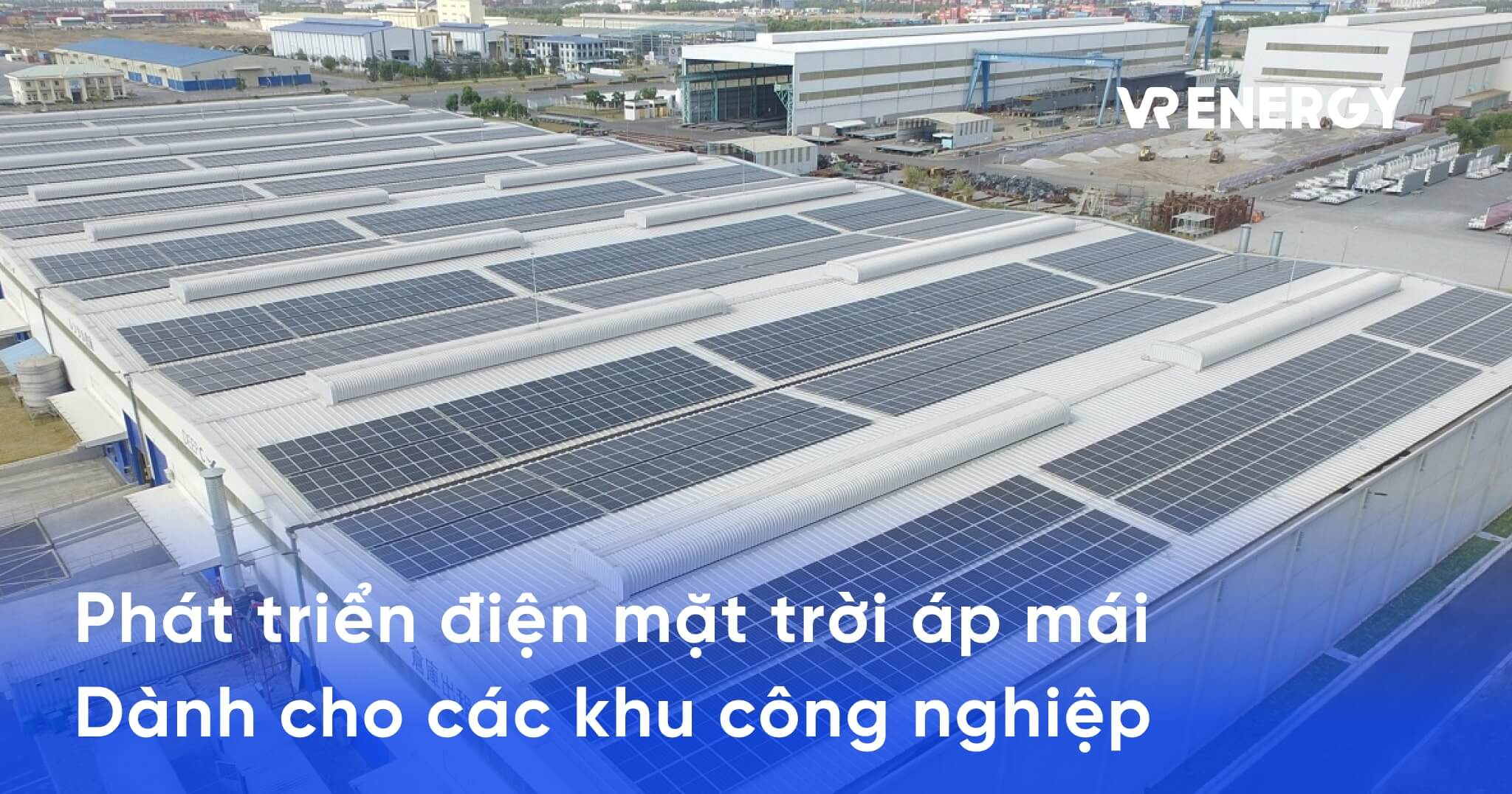 Phát triển điện mặt trời áp mái dành cho các khu công nghiệp - Vrenergy